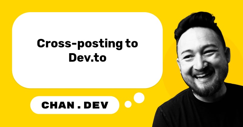 Cross-posting to Dev.to | chan.dev